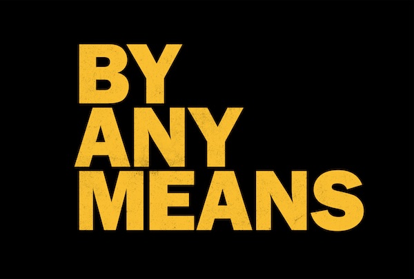 Official Trailer for BY ANY MEANS Released - CinemaNerdz